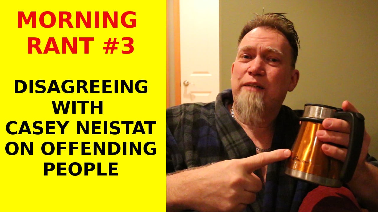 Morning Rant #3 - Disagreeing With Casey Neistat On Offending People ...